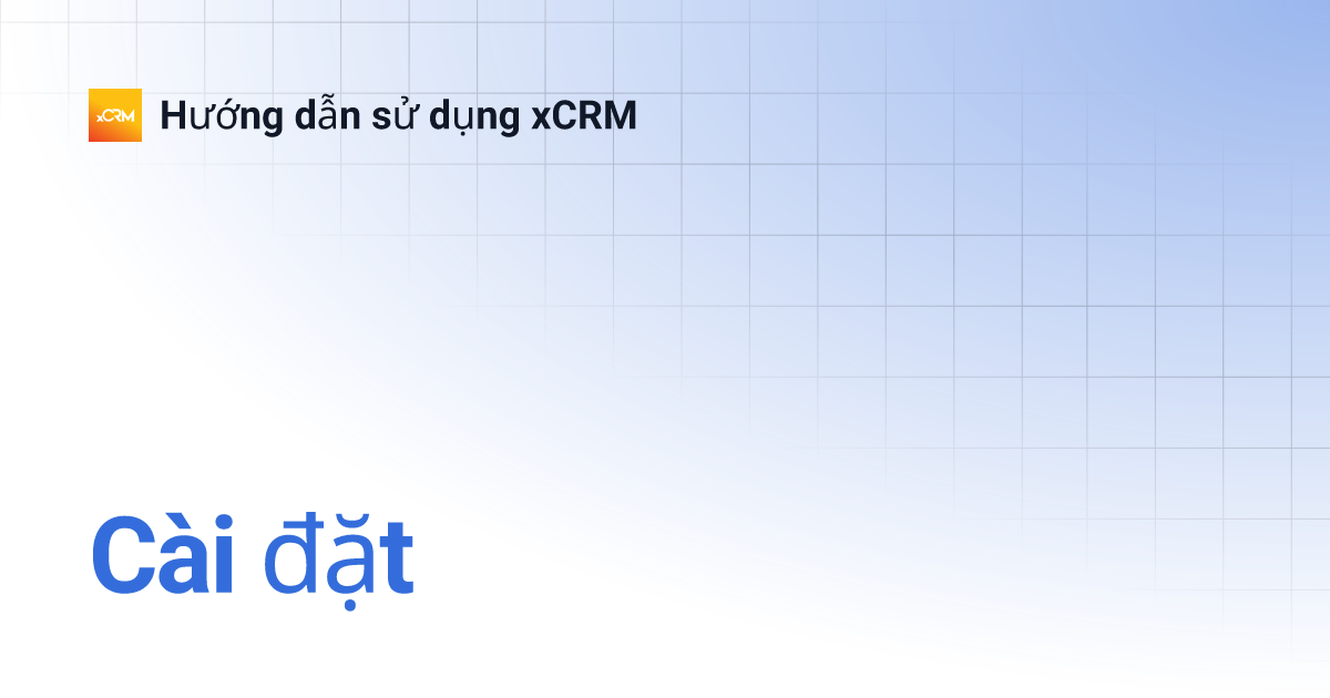 Cài đặt | Hướng dẫn sử dụng xCRM